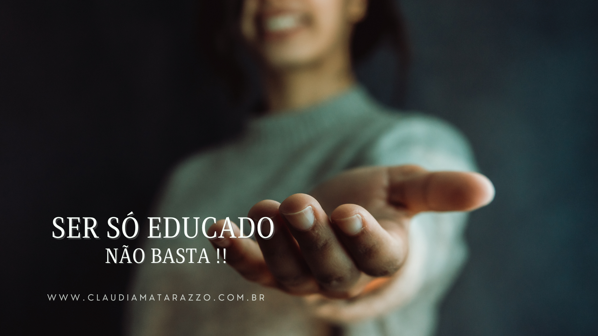 Ser só educado não basta – Claudia Matarazzo
